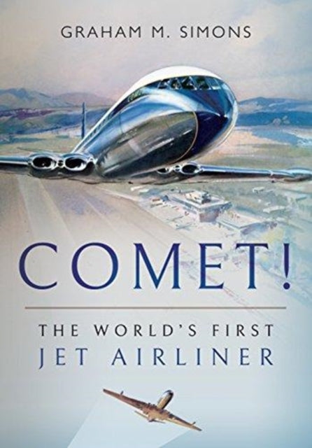 Comet! The World's First Jet Airliner, Graham M. Simons – Westwood Books
