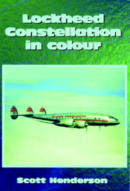 Lockheed Constellation in Colour, Scott Henderson – Westwood Books