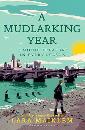 A Mudlarking Year : Finding Treasure in Every Season, Lara Maiklem ...