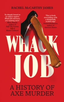 Whack Job: A History of Axe Murder, Rachel McCarthy James – Westwood Books