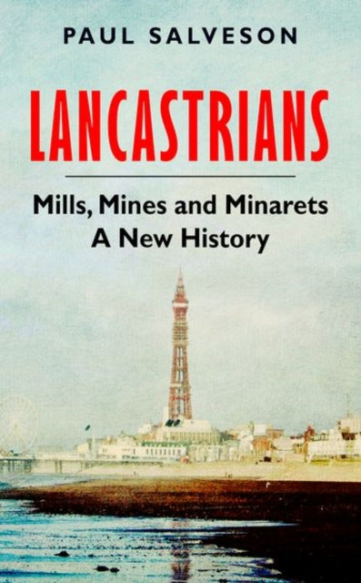 Lancastrians : Mills, Mines and Minarets: A New History, Paul Salveson ...